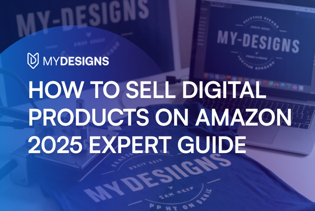 How to Sell Digital Products on Amazon: 2025 Expert Guide - MyDesigns