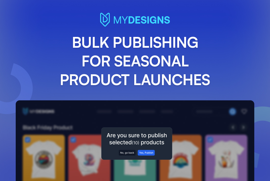 Bulk Publishing for Seasonal Product Launches: A Step-by-Step Guide - MyDesigns